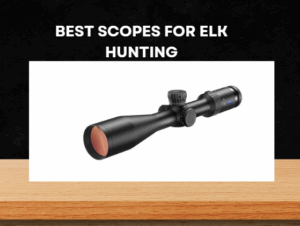 7 Best Scopes for Elk Hunting - Outdoor Moran